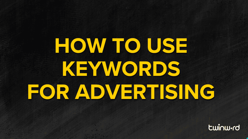 Learn How To Use Keywords For Advertising - Twinword