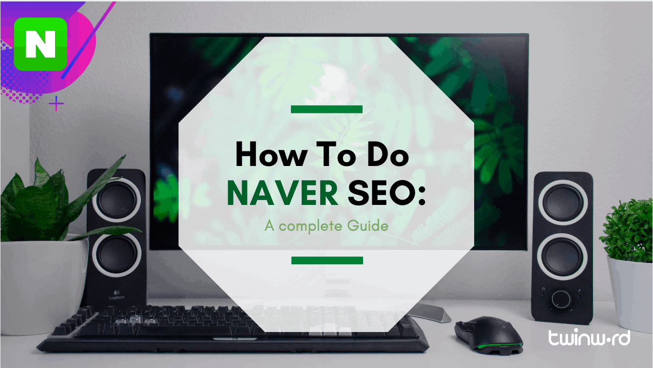 How To Do Naver SEO: A Complete Guide - Twinword
