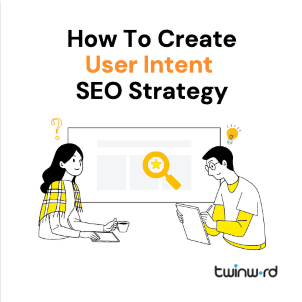 How To Create User Intent SEO Strategy - Twinword