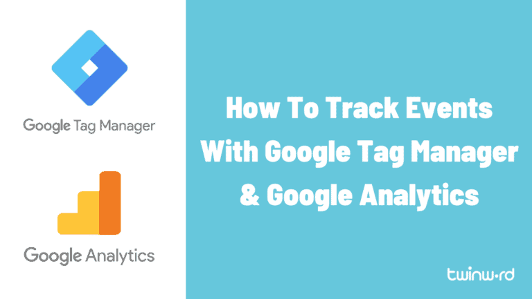 How To Track Events With Google Tag Manager [Set Up Guide] - Twinword